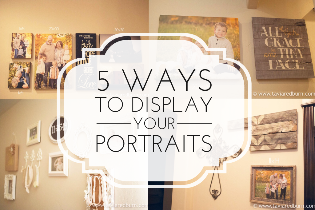 5 ideas for displaying your portraits in your home - Tavia Redburn ...